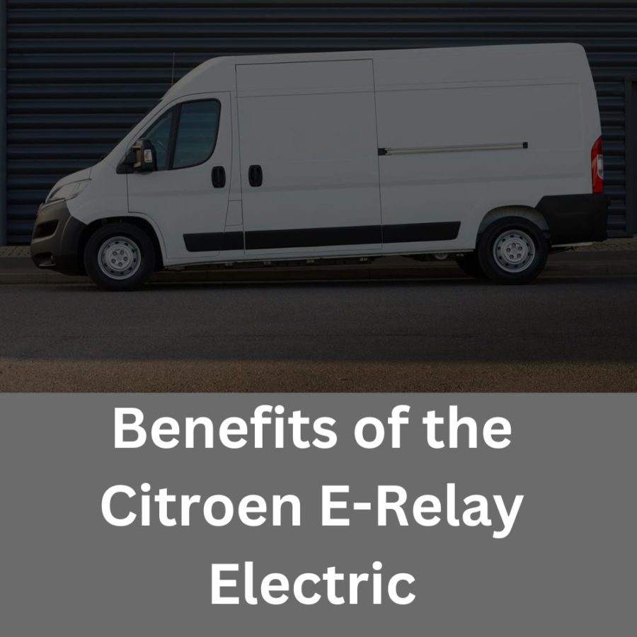 Amazing Benefits of the Citroen E-Relay Electric - Yoke Vans